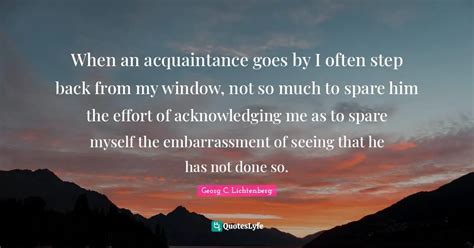 When An Acquaintance Goes By I Often Step Back From My Window Not So