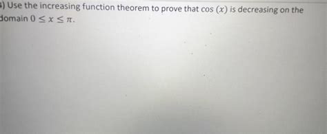 Solved Use The Increasing Function Theorem To Prove That Cos