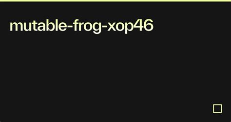 Mutable Frog Xop46 Codesandbox