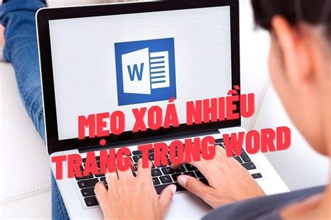 Mách bạn cách xóa nhiều trang trong Word trong nháy mắt