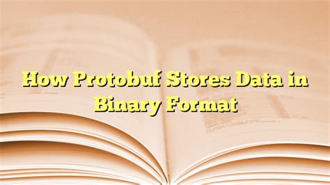 How Protobuf Stores Data In Binary Format Mar Java Mit Java