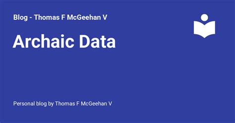 Archaic Data Blog Thomas F Mcgeehan V