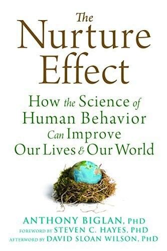 Biglan Anthony Ph D The Nurture Effect How The Science Of Human Be
