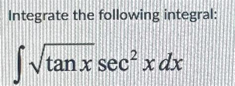 Solved Integrate The Following Integral Chegg Com