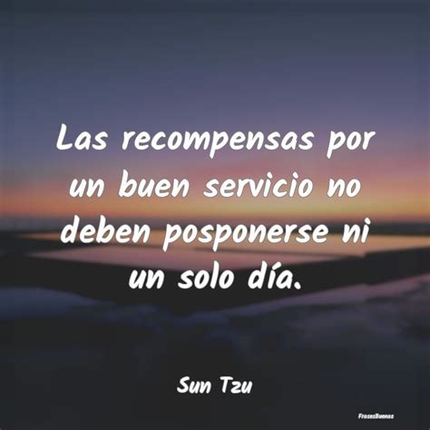Sun Tzu Frases Las Recompensas Por Un Buen Servicio No