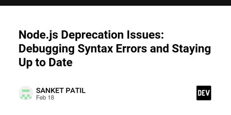 Nodejs Deprecation Issues Debugging Syntax Errors And Staying Up To Date Dev Community