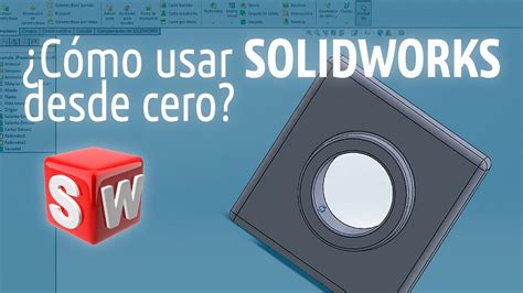 Tutorial ¿cómo Usar Solidworks Desde Cero Youtube