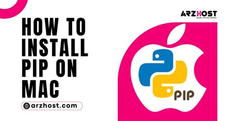 How To Install Pip On Mac A Step By Step Guide Arz Host