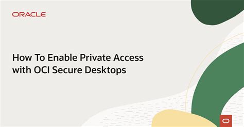 Enable Private Desktop Access With Oci Secure Desktops Eric Siglin