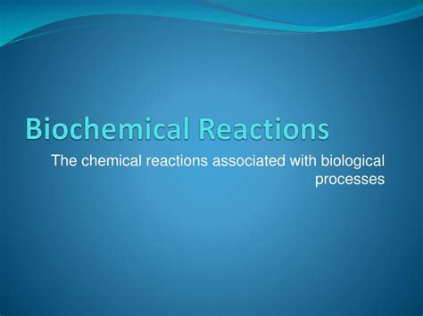 Ppt Biochemical Reactions Powerpoint Presentation Free Download Id