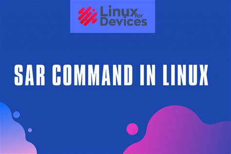 The Sar Command In Linux A Quick Overview Linuxfordevices