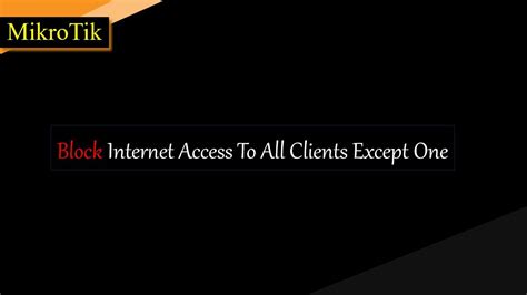 Mikrotik Tutorial Block All Users From Accessing The Internet Except
