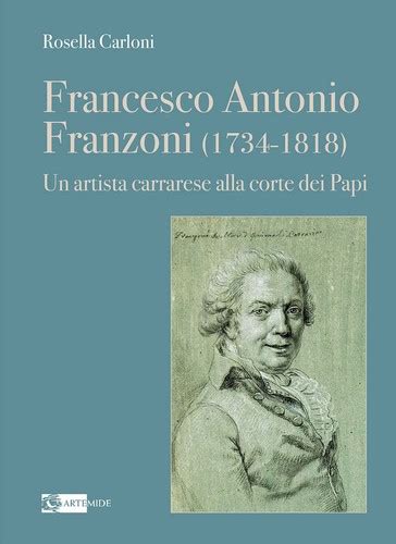 Francesco Antonio Franzoni 1734 1818 An Artist From Carrara At The