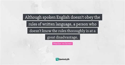 Although Spoken English Doesn T Obey The Rules Of Written Language A Quote By Marilyn Vos