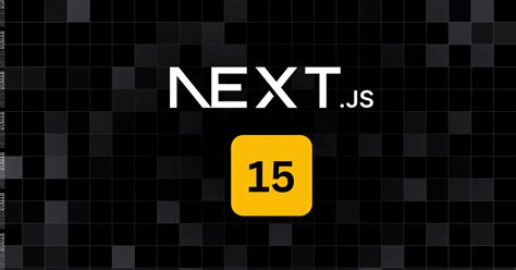 Technical Enhancements In Next Js 15