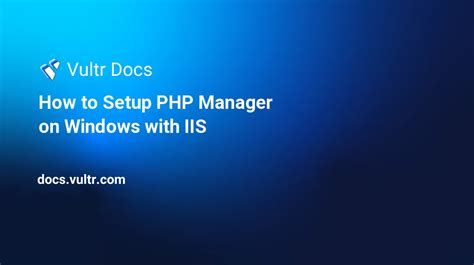 How To Setup Php Manager On Windows With Iis Vultr Docs