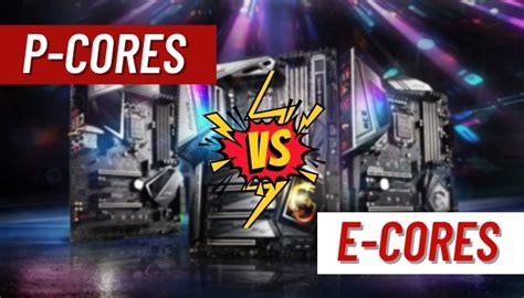 P Cores Vs E Cores Intels Hybrid Cores Explained [2024]