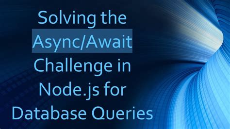 Solving The Asyncawait Challenge In Nodejs For Database Queries Youtube