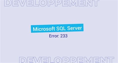 Microsoft Sql Server Error 233 Le Blog De Cellenza