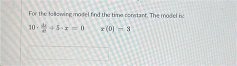 Solved For The Following Model Find The Time Constant The Chegg