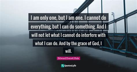 i am only one but i am one i cannot do everything but i can do some
