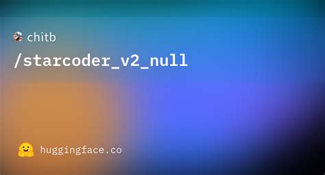 Chitbstarcoderv2null · Hugging Face