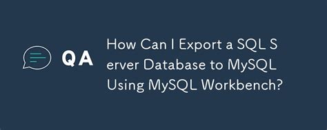 How Can I Export A Sql Server Database To Mysql Using Mysql Workbench