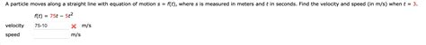 Solved A Particle Moves Along A Straight Line With Equation