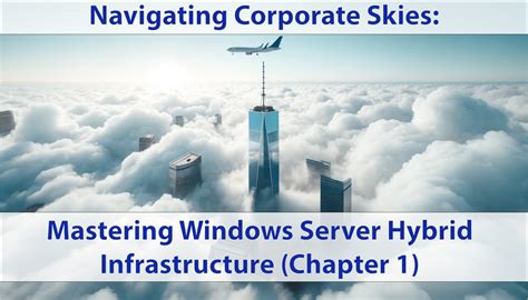 Navigating Corporate Skies Mastering Windows Server Hybrid