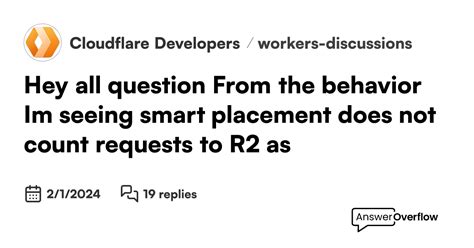 Hey All Question From The Behavior Im Seeing Smart Placement Does Not Count Requests To R2