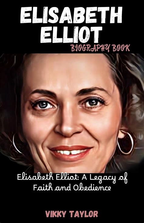 Elisabeth Elliot Biography Book Elisabeth Elliot A Legacy Of Faith