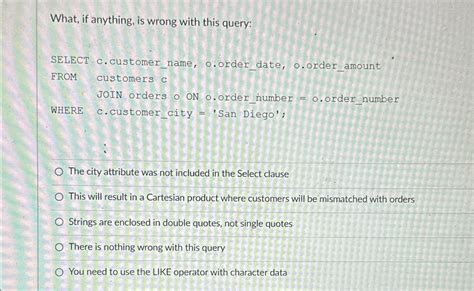 solved what if anything is wrong with this query select
