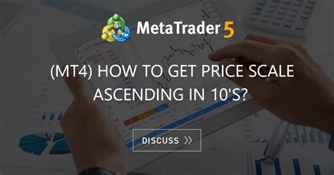 Mt4 How To Get Price Scale Ascending In 10s Metatrader 5 General Mql5 Programming Forum