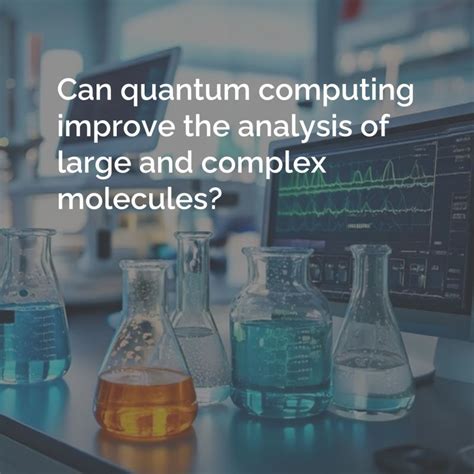 Can Quantum Computing Unlock New Levels Of Accuracy In Molecular Analysis Hqs Quantum Simulations