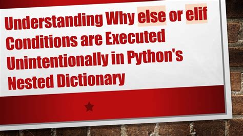 Understanding Why Else Or Elif Conditions Are Executed Unintentionally In Pythons Nested