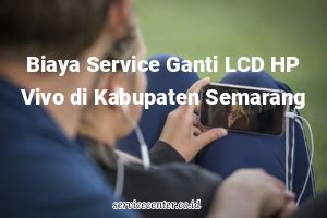 Biaya Service Ganti Lcd Hp Vivo Di Kabupaten Semarang