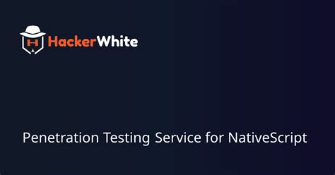 Penetration Testing Service For Nativescript Hackerwhite