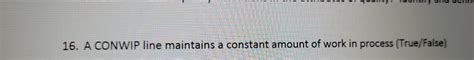 16 A Conwip Line Maintains A Constant Amount Of Work