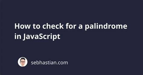 How To Check For A Palindrome In Javascript Sebhastian