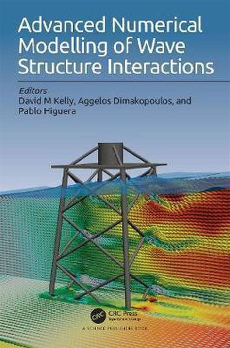 Advanced Numerical Modelling Of Wave Structure Interactions 9780815359975 Boeken