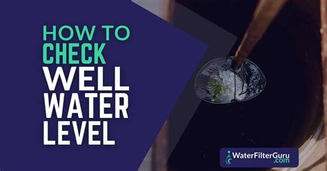 6 Top Methods How To Check Well Water Level And Depth