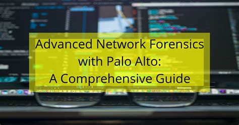 Advanced Network Forensics With Palo Alto A Comprehensive Guide Undercode Testing
