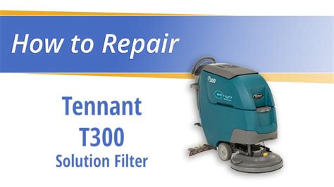 Effortless Guide Replacing The Solution Filter On The Tennant T300