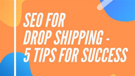 SEO For Drop Shipping 5 Tips For Success