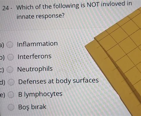 [answered] 24 Which Of The Following Is Not Invloved In Innate Response Kunduz