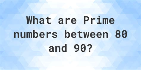 Prime Numbers Between 80 And 90 Calculatio