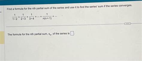 Solved Find A Formula For The Nth Partial Sum Of The Series Chegg