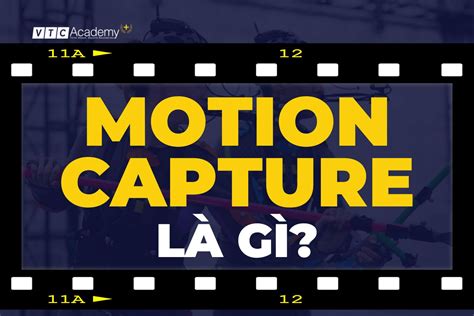 Motion Capture Kỹ Thuật Tạo Nên Các Bộ Phim Bom Tấn