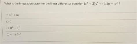 Solved What Is The Integration Factor For The Linear