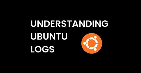 Understanding Ubuntu Logs Understanding Ubuntu Logs